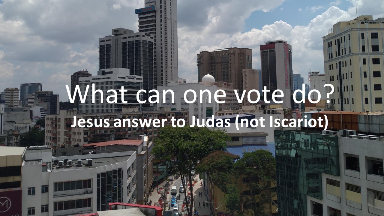What can one vote do? Jesus answer to Judas (not Iscariot) – Bangsar ...